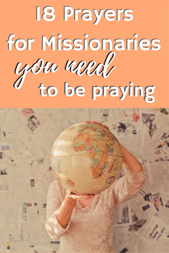 18 Prayers for Missionaries You Need to Be Praying