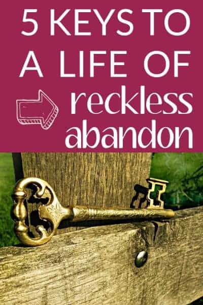 5 Keys to A Life of Reckless Abandon for the Lord
